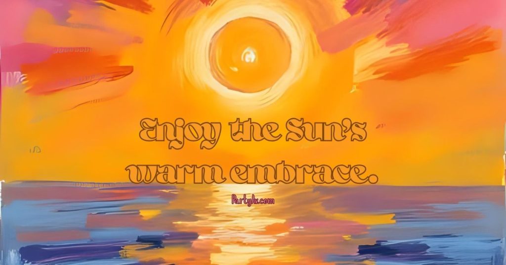 Enjoy the Sun's warm embrace. - Days, Years, Seasons.